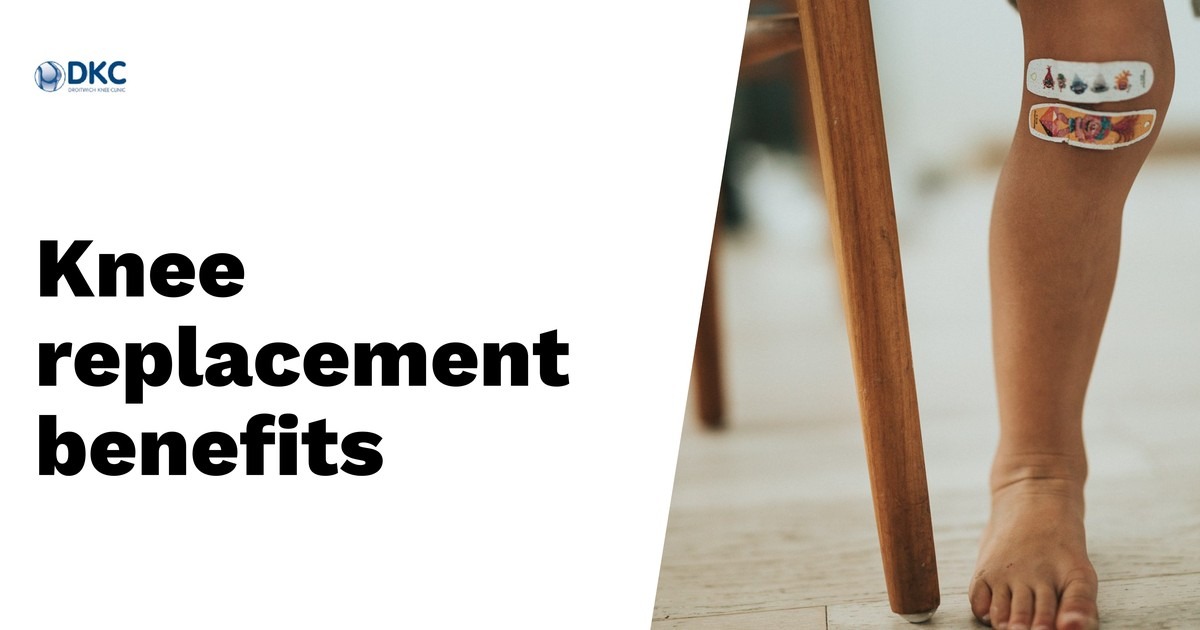 Knee Replacement Benefits - Droitwich Knee Clinic